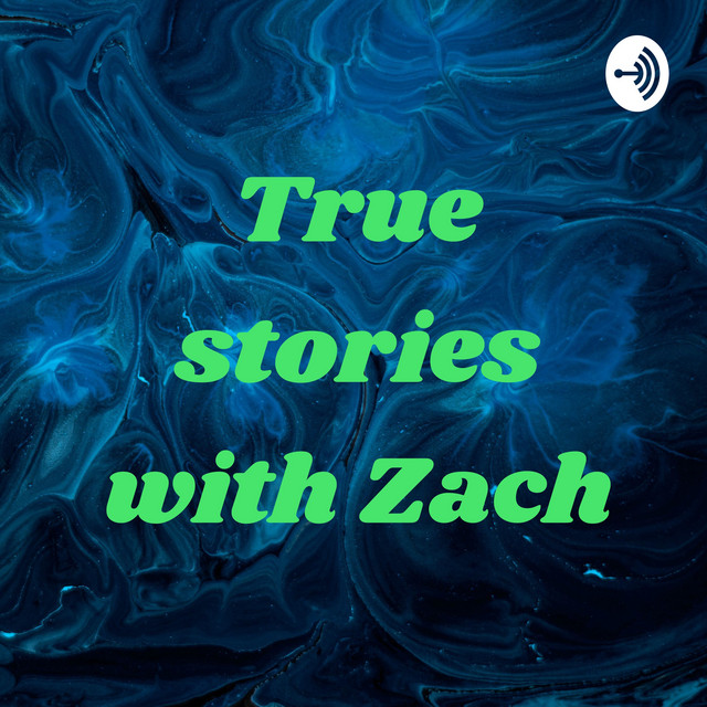 True stories with Zach | Podcast on Spotify