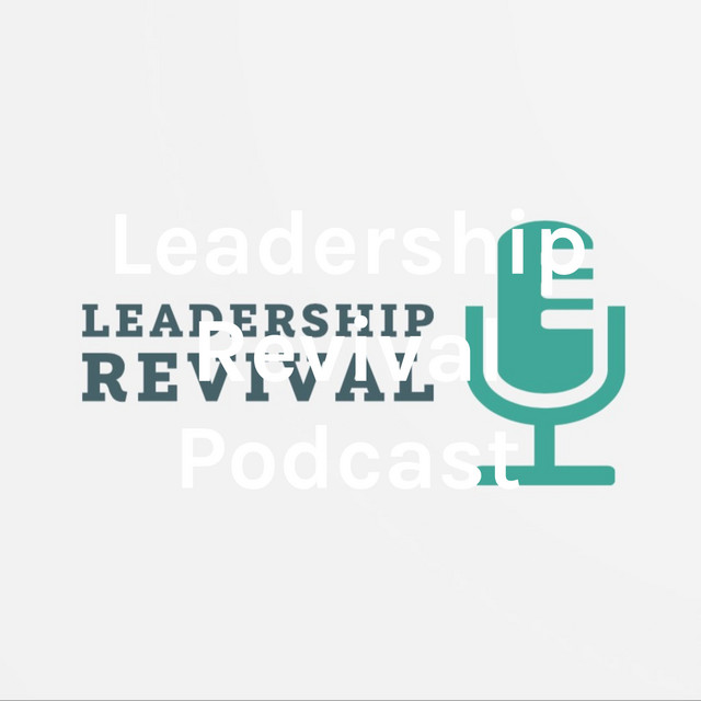 Leadership Revival Podcast | Podcast on Spotify