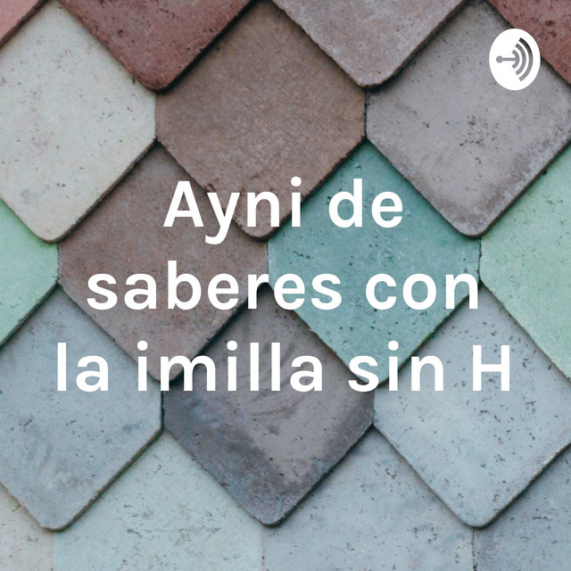 Ayni de saberes con la imilla sin H | Podcast on Spotify