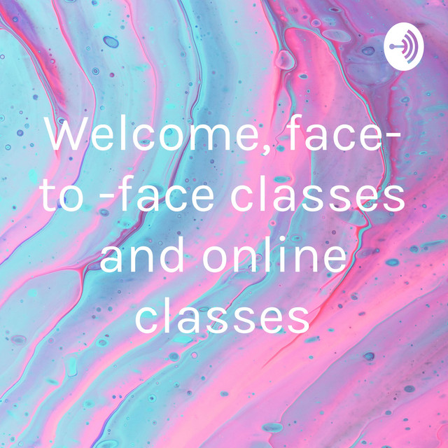 Welcome, face- to -face classes and online classes | Podcast on Spotify