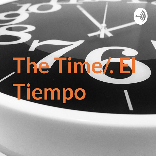 The Time/. El Tiempo | Podcast on Spotify