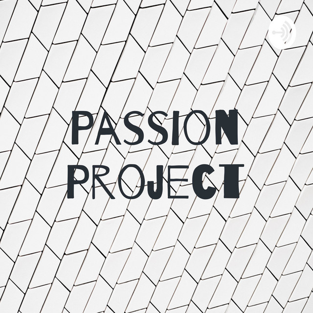 Passion Project | Podcast on Spotify