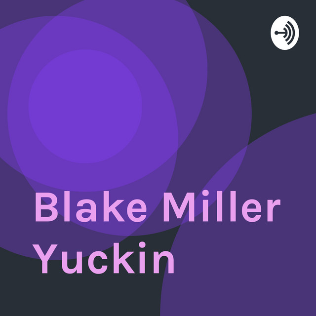 Blake Miller Yuckin | Podcast on Spotify