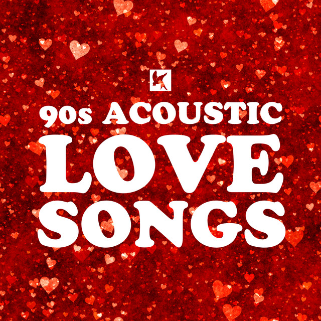 90s Acoustic Love Songs By Various Artists On Spotify