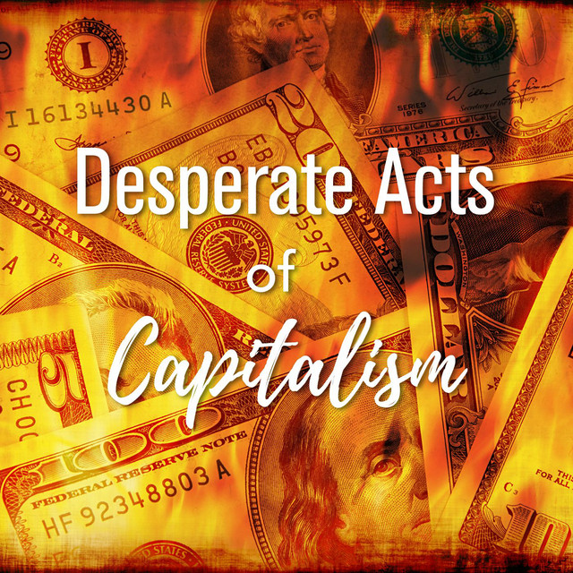 Desperate Acts of Capitalism Podcast | Podcast on Spotify