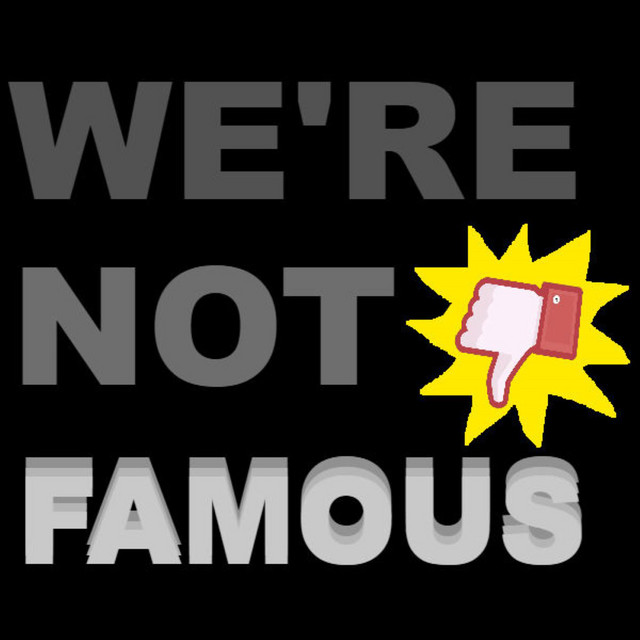 We re Not Famous Podcast On Spotify