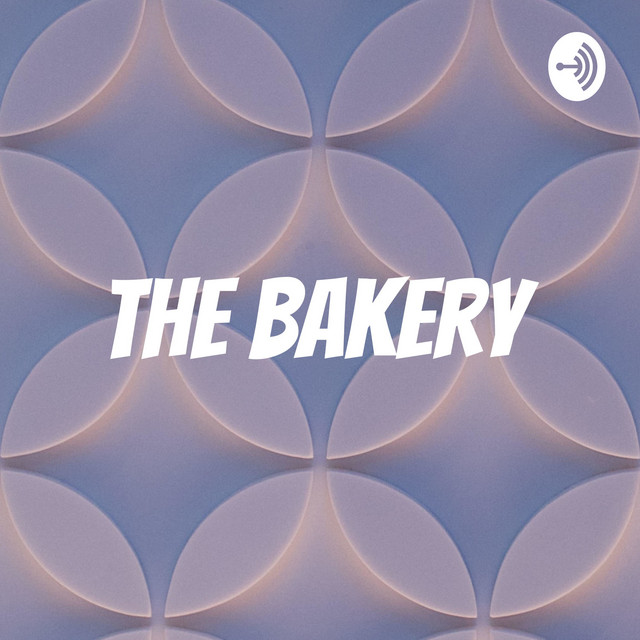 The Bakery | Podcast on Spotify
