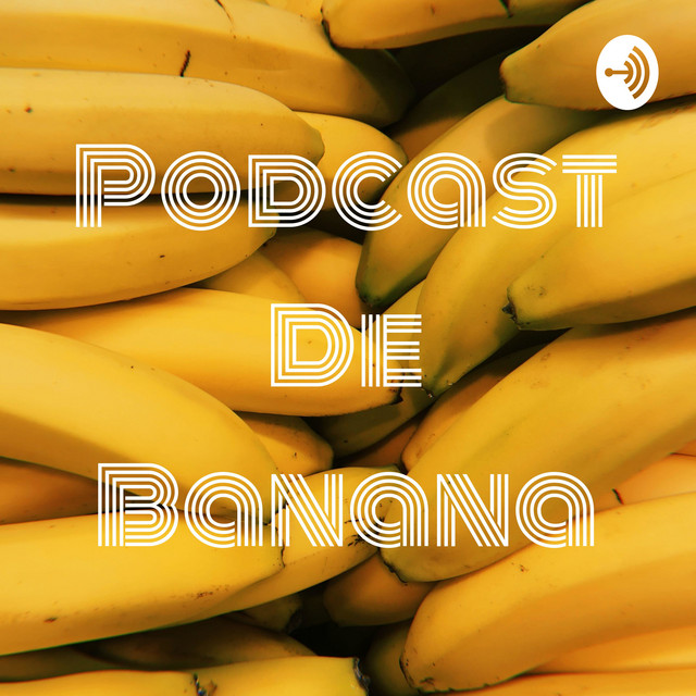 Podcast De Banana | Podcast on Spotify