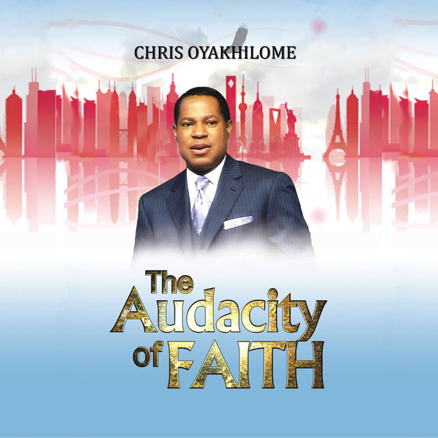 The Audacity of Faith by Pastor Chris Oyakhilome Ph. D on Spotify