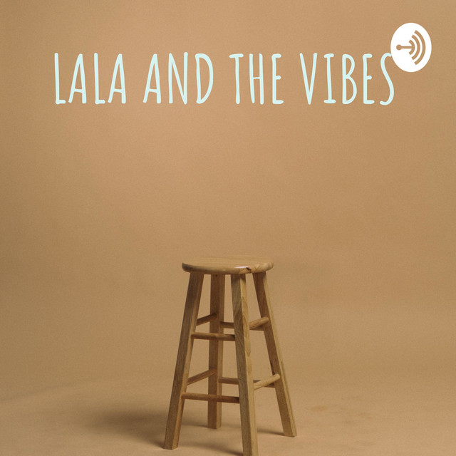 LALA AND THE VIBES | Podcast on Spotify