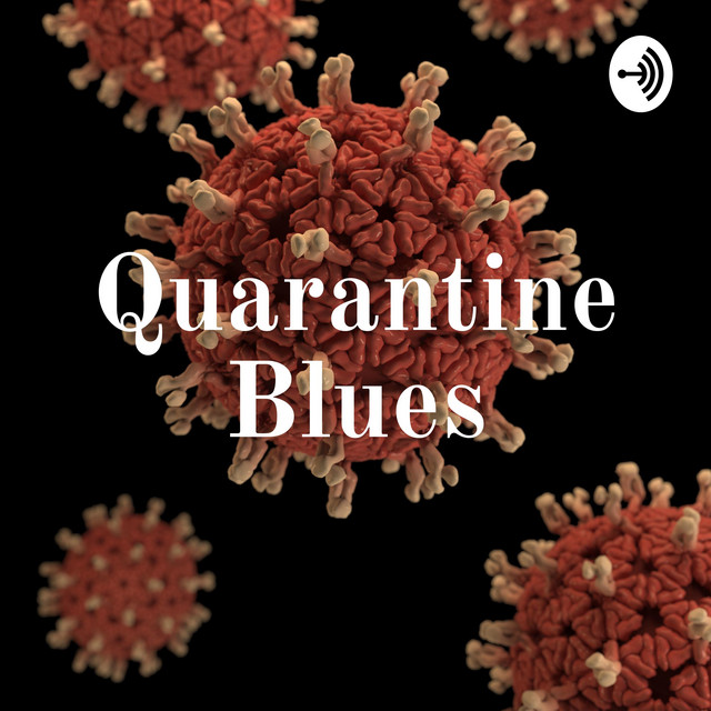 Quarantine Blues | Podcast on Spotify