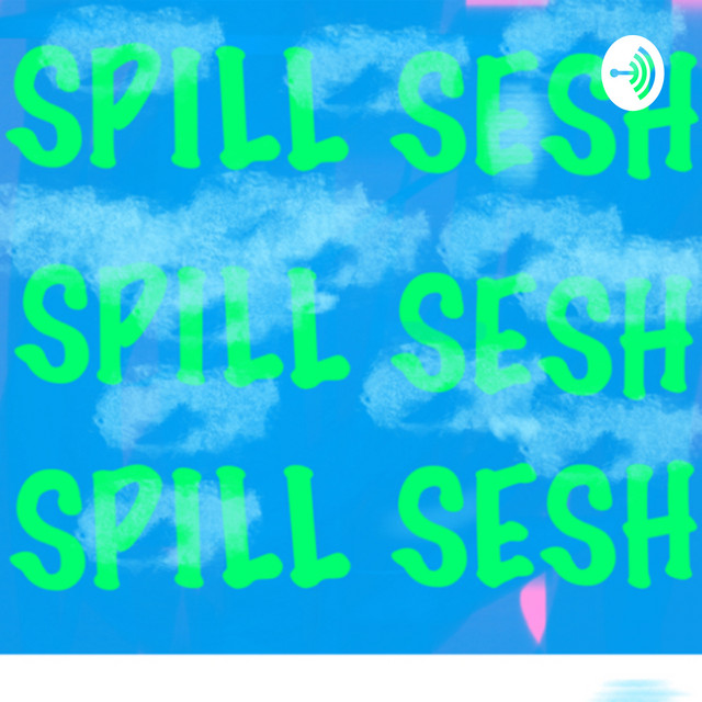 Spill Sesh | Podcast on Spotify