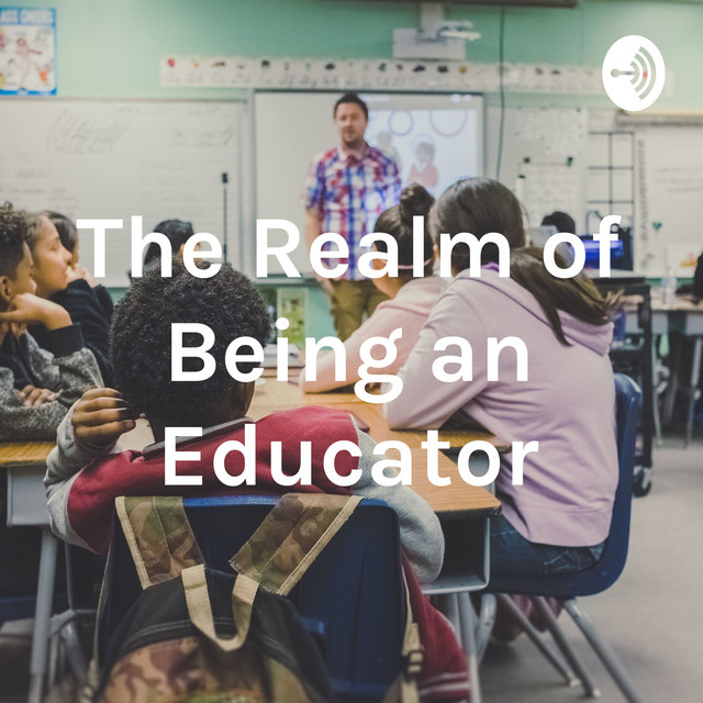 The Realm of Being an Educator | Podcast on Spotify