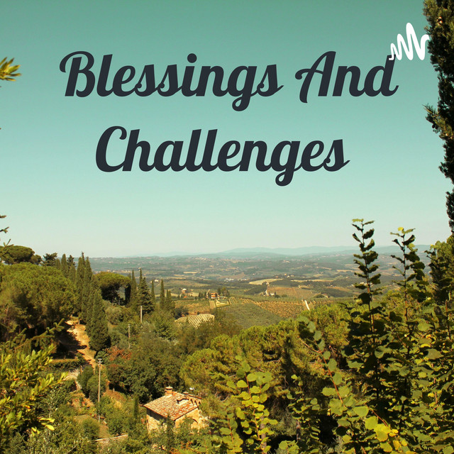 Blessings And Challenges | Podcast on Spotify