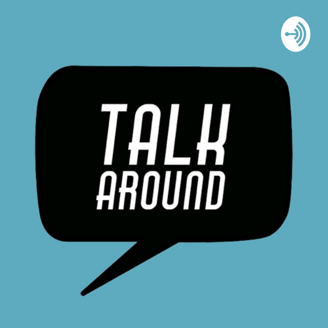 TALK AROUND | Podcast on Spotify