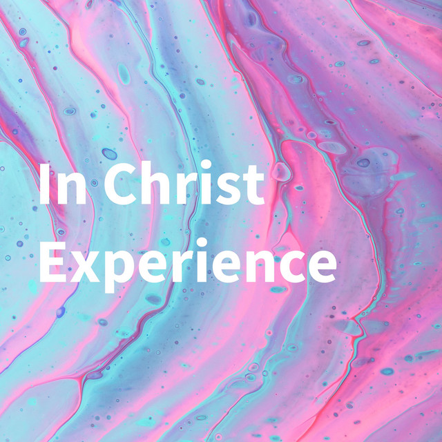 In Christ Experience | Podcast on Spotify