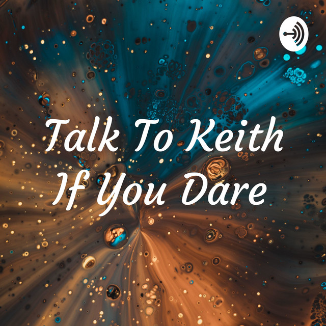 Talk To Keith If You Dare | Podcast on Spotify