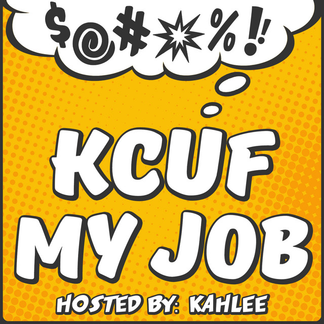 KCUF MY JOB with @KAHLEE310 | Podcast on Spotify