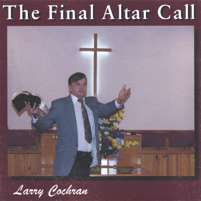 Larry Cochran - The Final Altar Call Songtexte, Lyrics, Übersetzungen ...