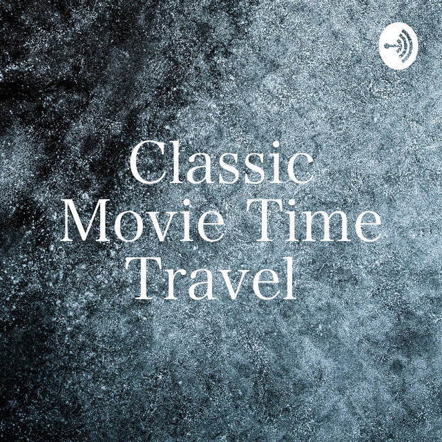 Classic Movie Time Travel | Podcast on Spotify