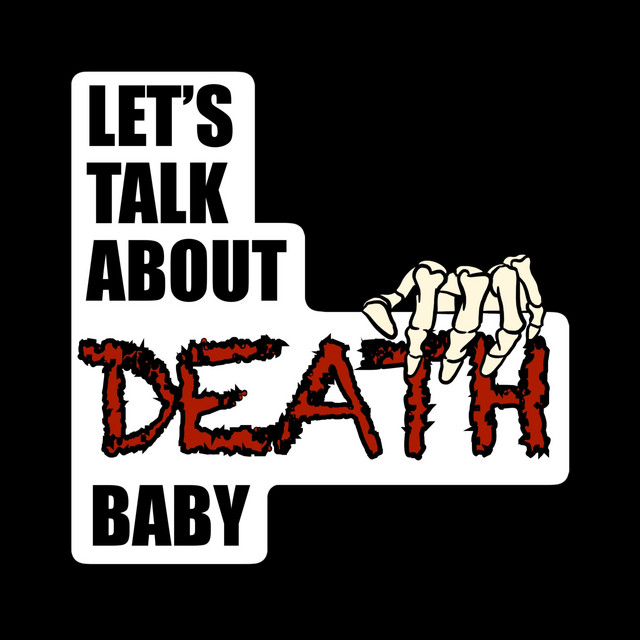 Let's Talk About Death, Baby! | Podcast on Spotify