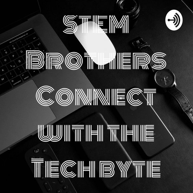 STEM Brothers Connect with the Tech byte | Podcast on Spotify