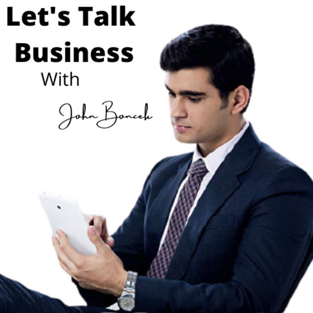 Let’s Talk Business with John Boncek | Podcast on Spotify