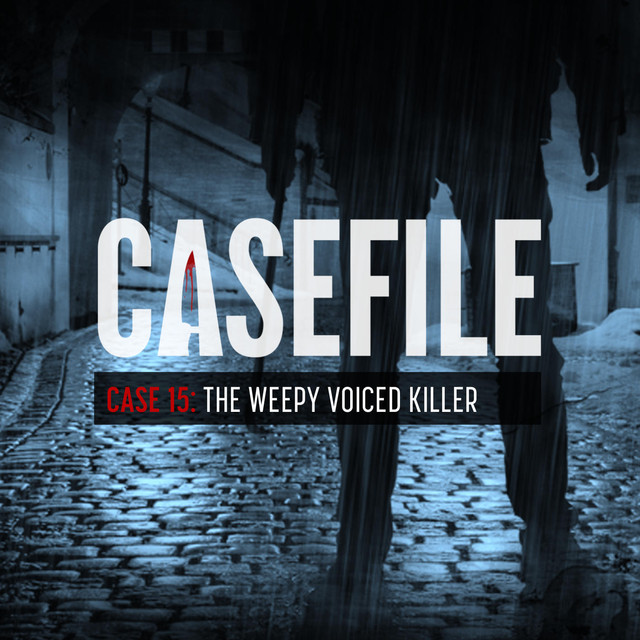 Case 15: The Weepy Voiced Killer - Casefile True Crime | Podcast on Spotify