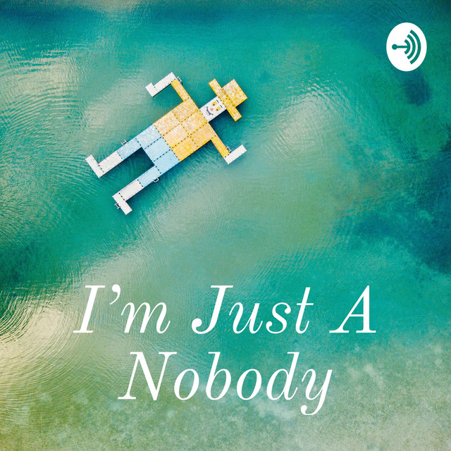 I'm Just A Nobody | Podcast on Spotify