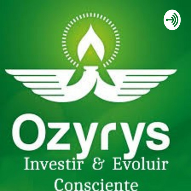 Ozyrys Investir & Evoluir Consciente | Podcast on Spotify