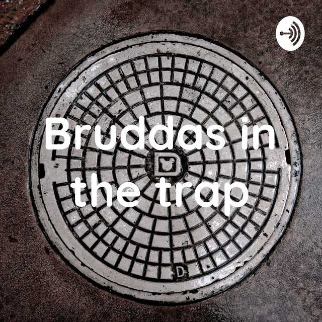 Bruddas in the trap | Podcast on Spotify