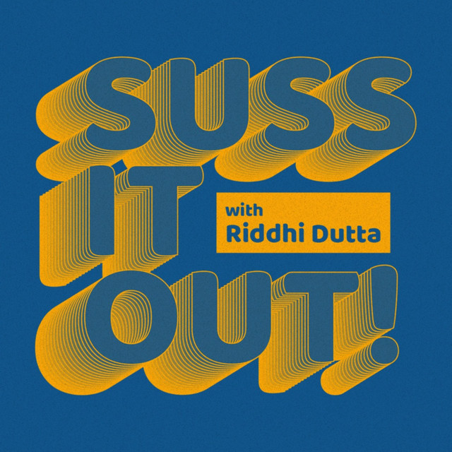 Suss It Out! with Riddhi Dutta | Podcast on Spotify