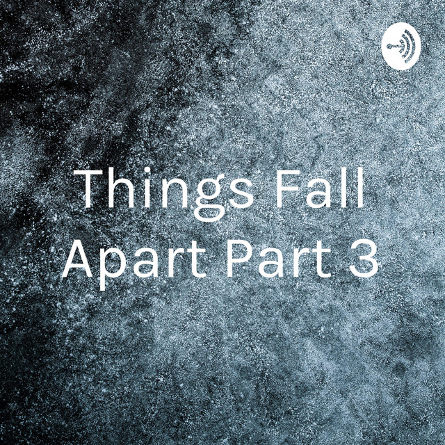 Things Fall Apart Part 3 | Podcast on Spotify