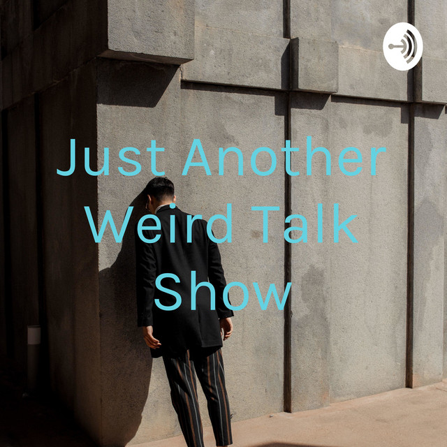 Just Another Weird Talk Show | Podcast on Spotify