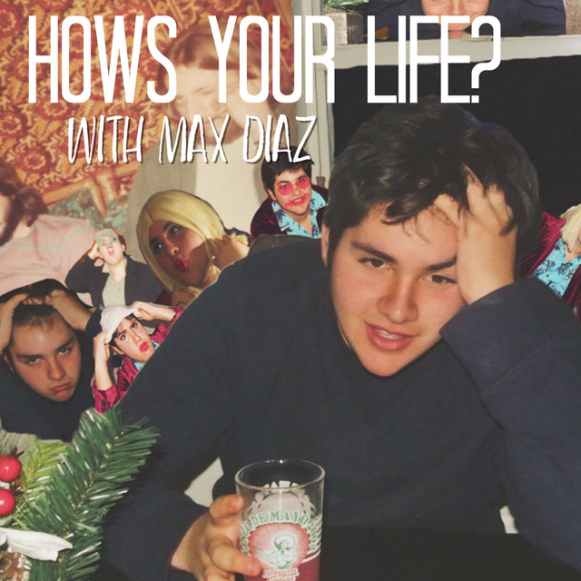 How's your life? with Max Diaz | Podcast on Spotify