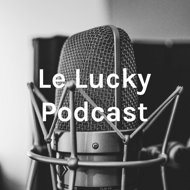 Le Lucky | Podcast on Spotify
