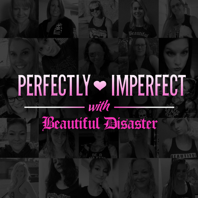 Perfectly Imperfect With Beautiful Disaster | Podcast on Spotify